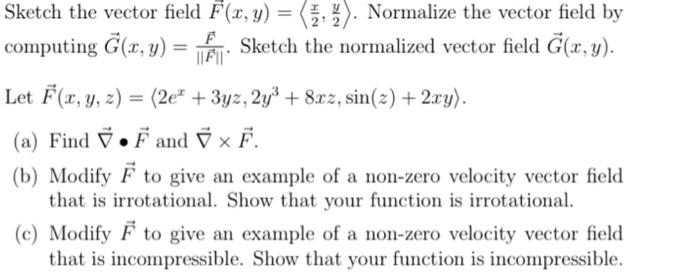 Solved Sketch the vector field F(x,y)= 2x,2y . Normalize the | Chegg.com