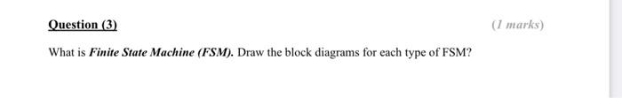 Solved What is Finite State Machine (FSM). Draw the block | Chegg.com Solved What is Finite State Machine (FSM). Draw the block | Chegg.com