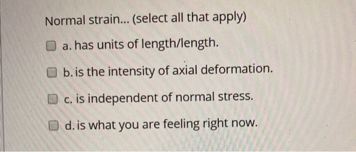 Solved Normal strain... (select all that apply) a. has units | Chegg.com