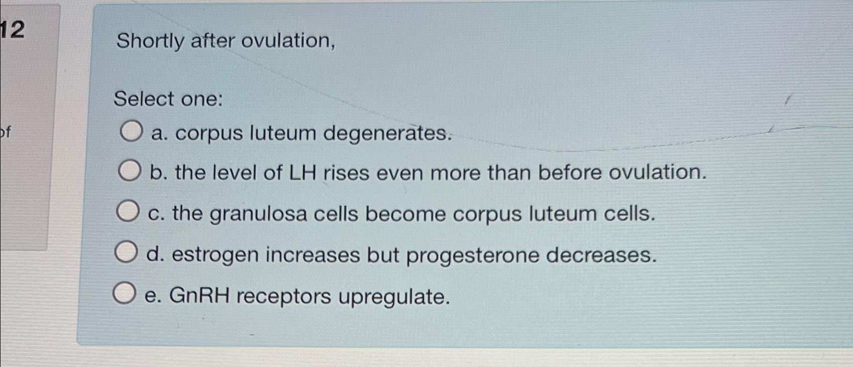 Solved Shortly after ovulation,Select one:a. ﻿corpus luteum | Chegg.com