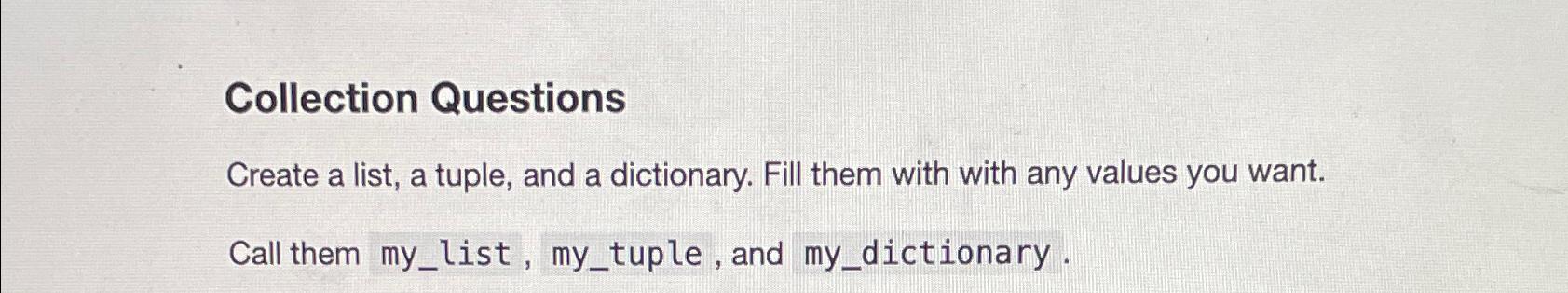 Solved Collection QuestionsCreate a list, a tuple, and a | Chegg.com