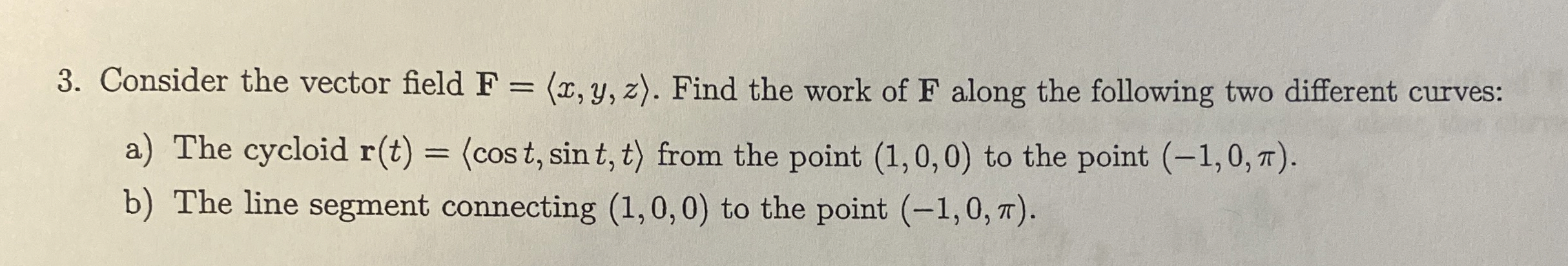 Solved Consider the vector field F=(:x,y,z:). ﻿Find the work | Chegg.com