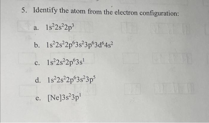 Solved 5. Identify the atom from the electron configuration: | Chegg.com