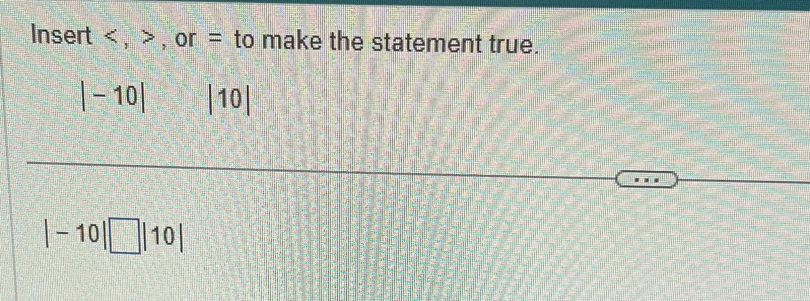 Solved Insert , ﻿or = ﻿to make the statement | Chegg.com