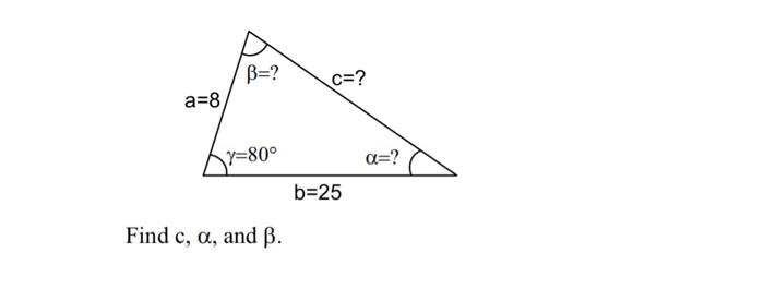 Solved B=? c=? a=8 v=80° a=? b=25 Find c, a, and B. | Chegg.com