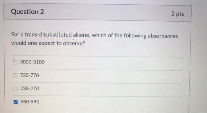 Solved Question 2 2 pts For a trans-disubstituted alkene, | Chegg.com
