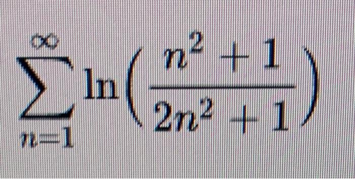 Solved ∑n=1∞ln(2n2+1n2+1) | Chegg.com