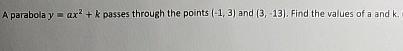 Solved A parabola y=ax2+k ﻿passes through the points (-1,3) | Chegg.com