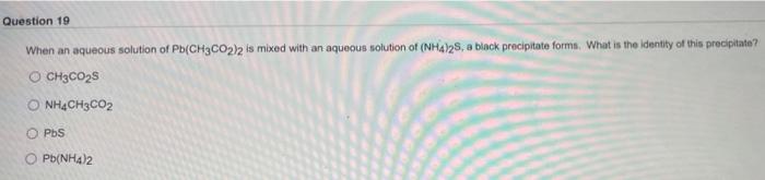 Solved Question 19 When an aqueous solution of Pb(CH3CO2)2 | Chegg.com