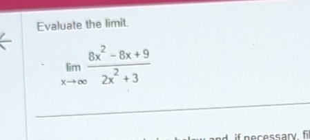 Solved Evaluate the limit.limx→∞8x2-8x+92x2+3 | Chegg.com