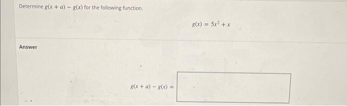 Solved Determine g(x+a)−g(x) for the following function. | Chegg.com