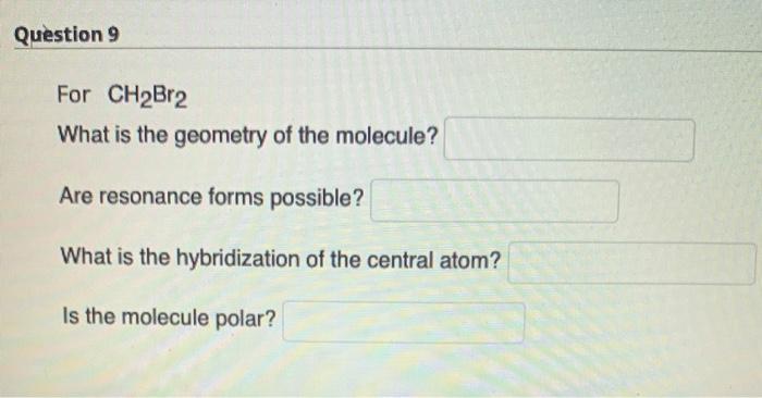 Solved Question 9 For CH2Br2 What is the geometry of the | Chegg.com