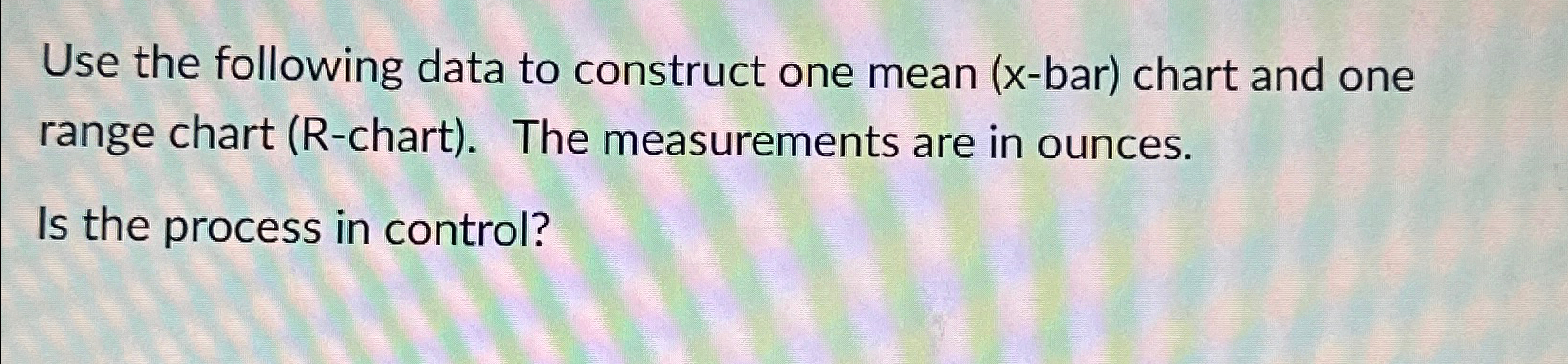 Solved Use the following data to construct one mean ( x-bar) | Chegg.com