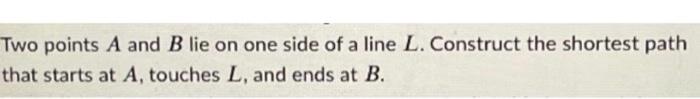 Solved Two points A and B lie on one side of a line L. | Chegg.com