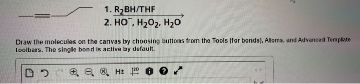 Solved 1. R2BH/THF 2. HO, H202, H20 Draw the molecules on | Chegg.com