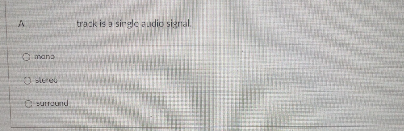 Solved A track is a single audio signal.monostereosurround | Chegg.com