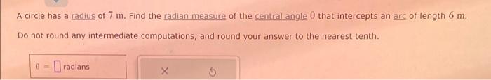 Solved A circle has a radius of 7 m. Find the radian measure | Chegg.com