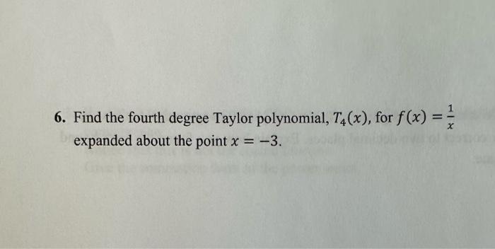 Solved 6. Find the fourth degree Taylor polynomial, T4(x), | Chegg.com