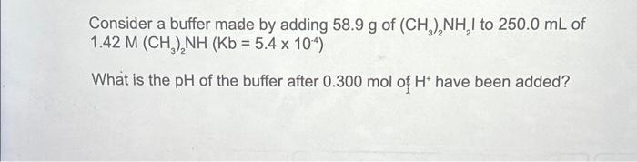 Solved Consider a buffer made by adding 58.9 g of (CH3)2NH2 | Chegg.com