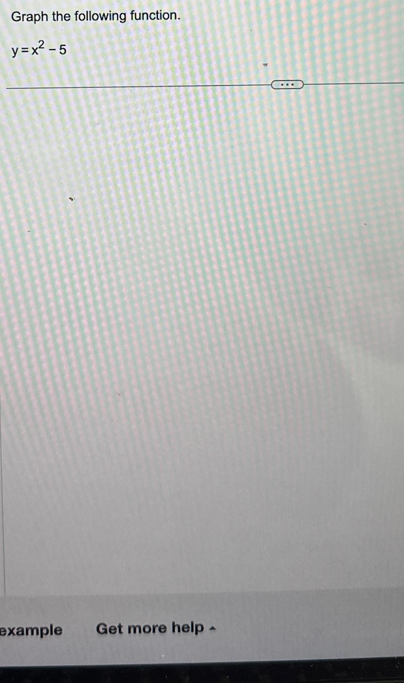 Solved Graph the following function.y=x2-5exampleGet more | Chegg.com