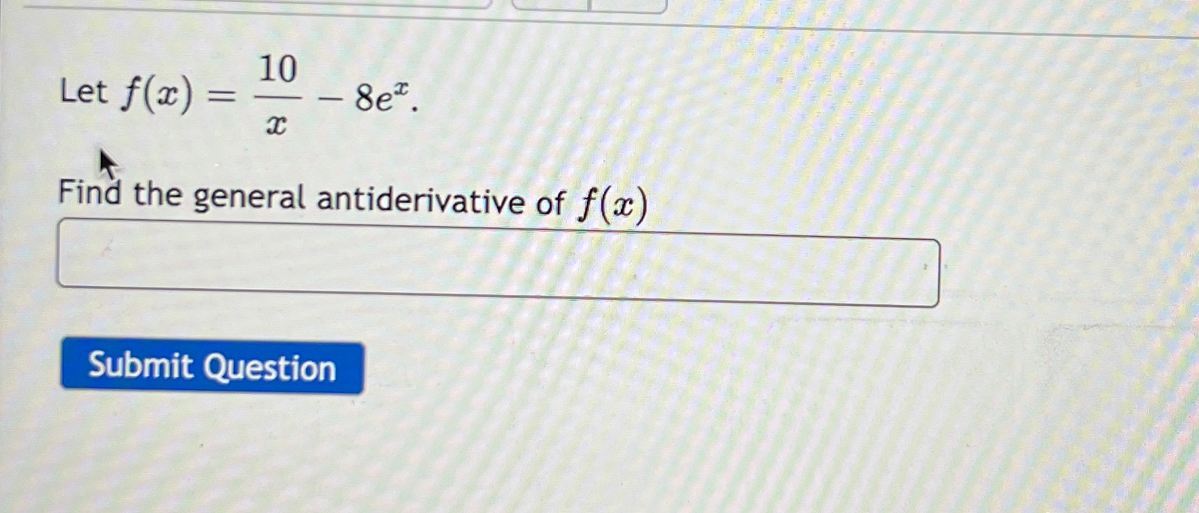 Solved Let f(x)=10x-8ex.Find the general antiderivative of | Chegg.com Solved Let f(x)=10x-8ex.Find the general antiderivative of | Chegg.com