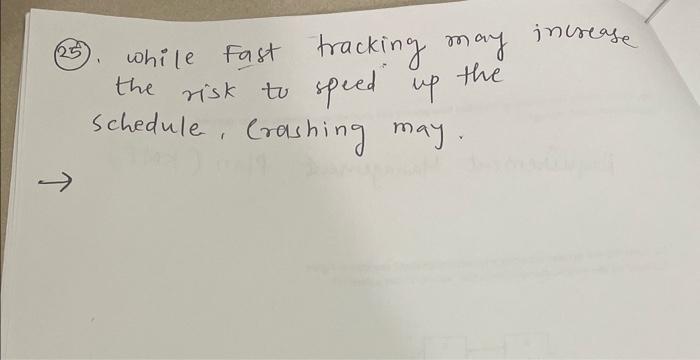 Solved (25). while Fast tracking may increase the risk to | Chegg.com