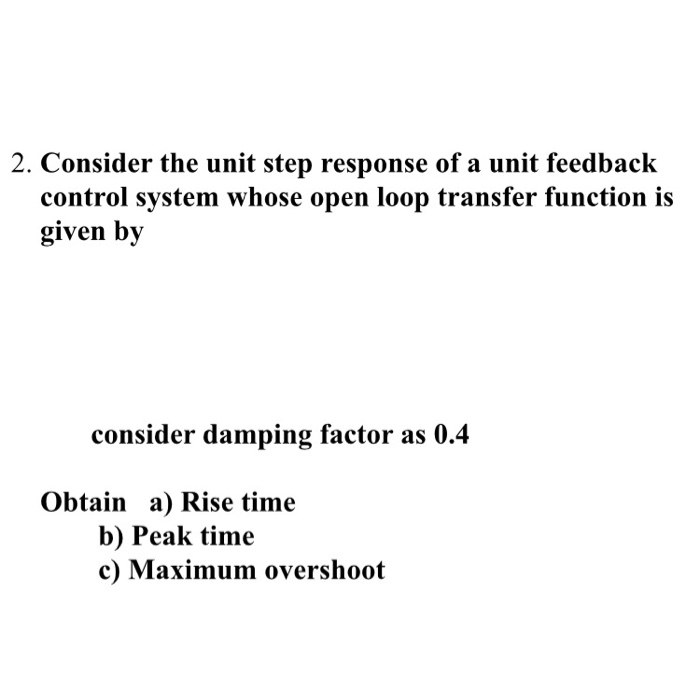 Solved 2. Consider the unit step response of a unit feedback | Chegg.com