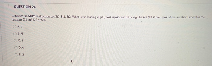Solved QUESTION 24 Consider the MIPS instruction xor Sto, | Chegg.com