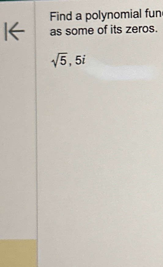 Solved Find a polynomial fun as some of its zeros.52,5i | Chegg.com