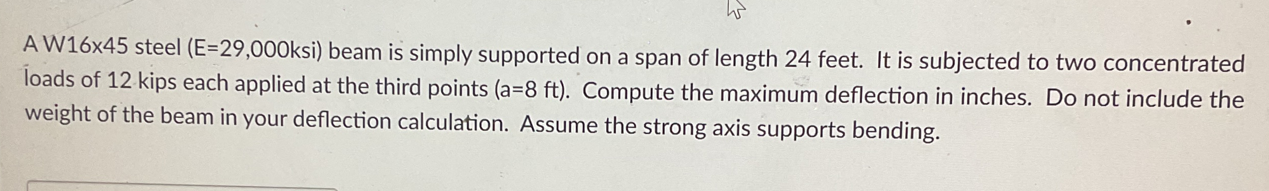Solved A W16x45 ﻿steel ( E=29,000ksi ) ﻿beam is simply | Chegg.com