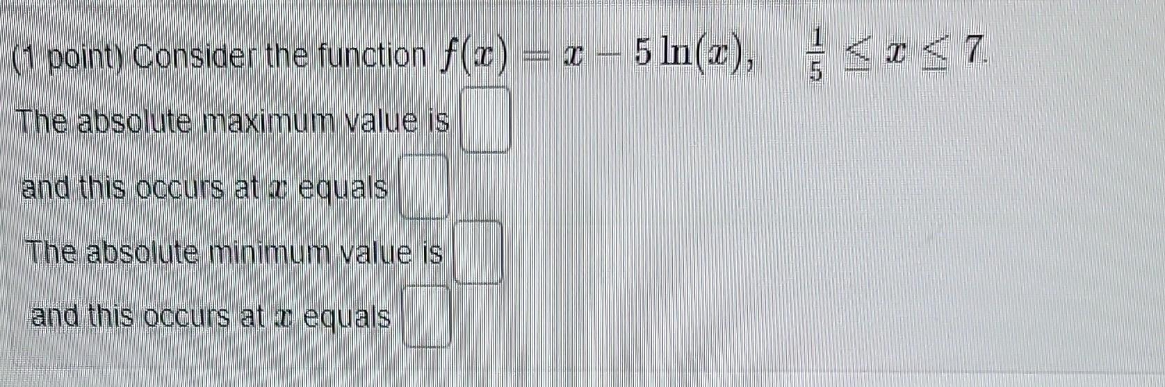 Solved (1 point) Consider the function f(x)=x−5ln(x),51≤x≤7 | Chegg.com