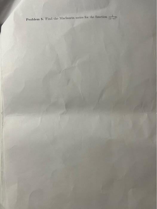 Solved Problem 5. Find the Maclaurin series for the function | Chegg.com