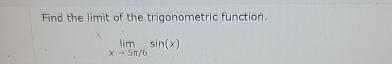 Solved Find the limit of the trigonometric | Chegg.com