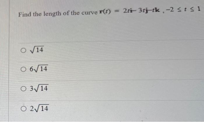 Solved Find the length of the curve r(t)=2ti−3tj−tk,−2≤t≤1 | Chegg.com