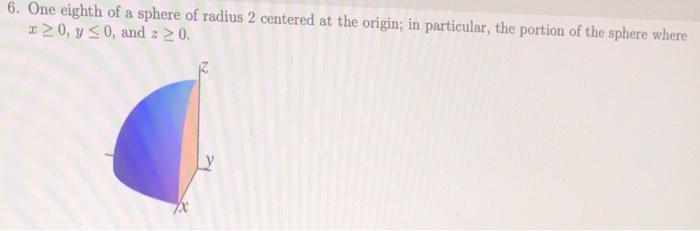 Solved 6. One eighth of a sphere of radius 2 centered at the | Chegg.com