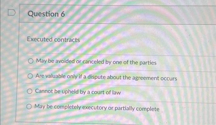 Solved D Question 6 Executed contracts O May be avoided or | Chegg.com