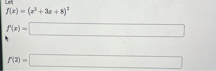 Solved f(x)=(x3+3x+8)2f′(x)= f′(2) | Chegg.com