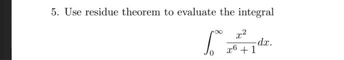 Solved 5. Use residue theorem to evaluate the integral | Chegg.com