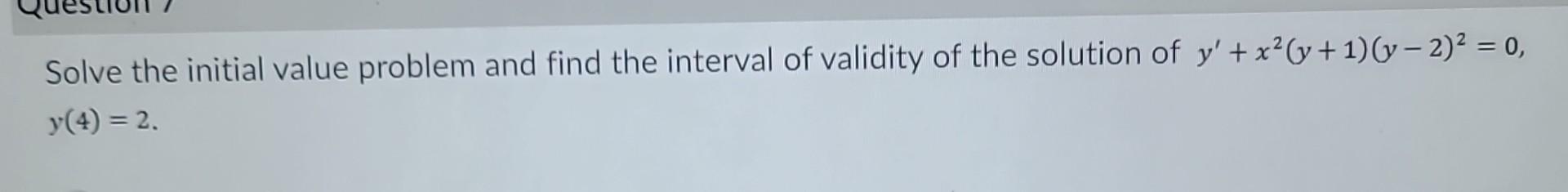 Solved Solve the initial value problem and find the interval | Chegg.com