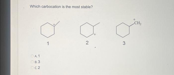 Solved Which carbocation is the most stable? 2 3 A. 1 B. 3 | Chegg.com