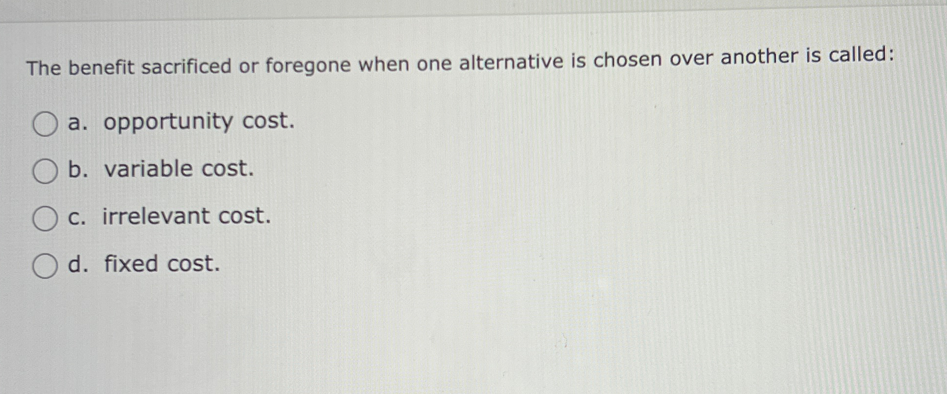Solved The benefit sacrificed or foregone when one | Chegg.com