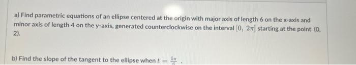 Solved a) Find parametric equations of an ellipse centered | Chegg.com