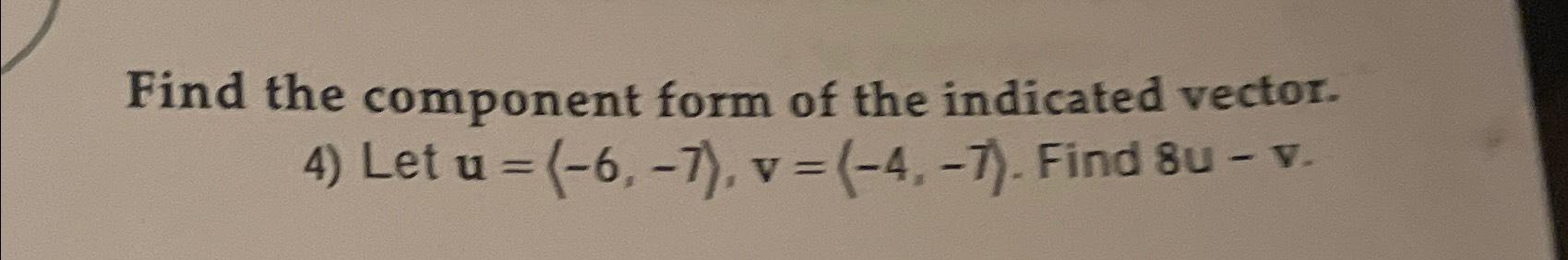 Solved Find the component form of the indicated vector.Let | Chegg.com