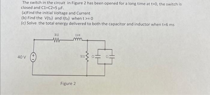 Solved The switch in the circuit in Figure 2 has been opened | Chegg.com