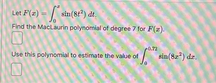 Solved Let F(x)=∫0xsin(8t2)dt. Find the MacLaurin polynomial | Chegg.com