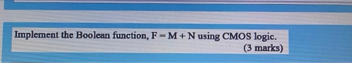 Solved Implement The Boolean Function Fmn Using Cmos