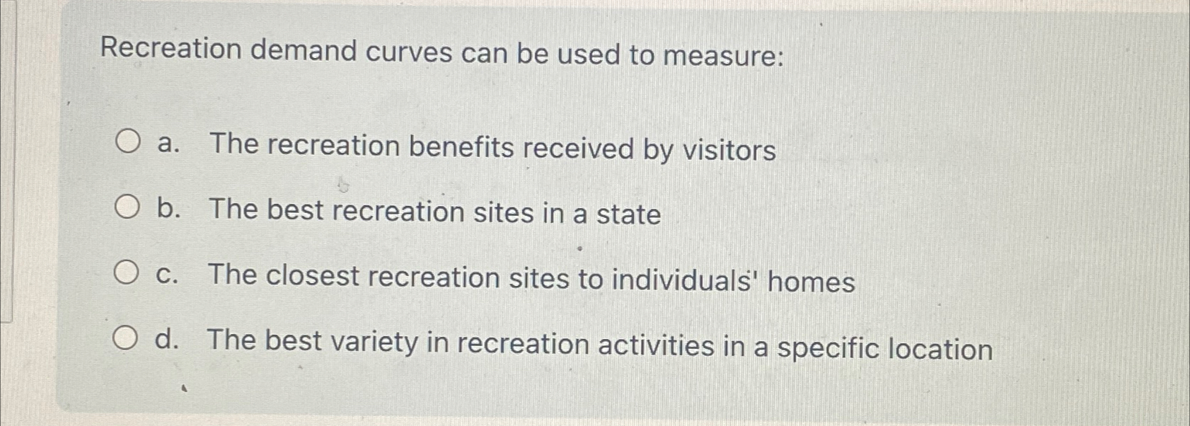 Solved Recreation demand curves can be used to measure:a. | Chegg.com