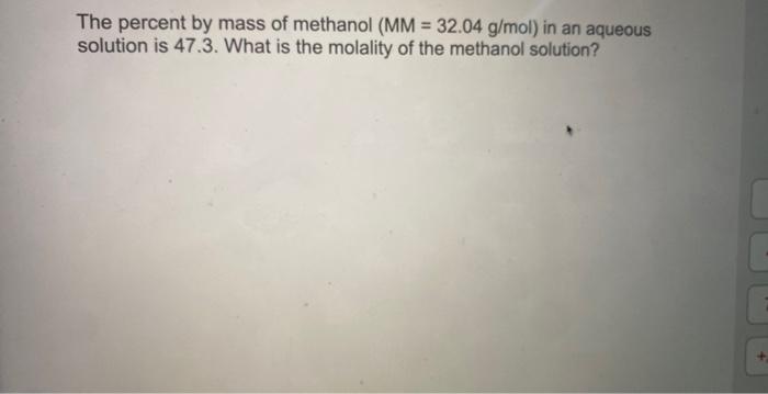 Solved The percent by mass of methanol (MM=32.04 g/mol) in | Chegg.com