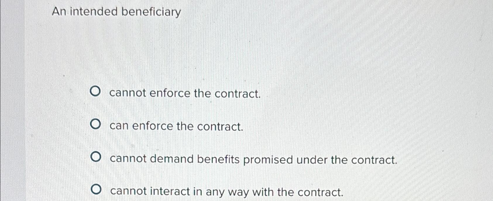 Solved An intended beneficiarycannot enforce the | Chegg.com