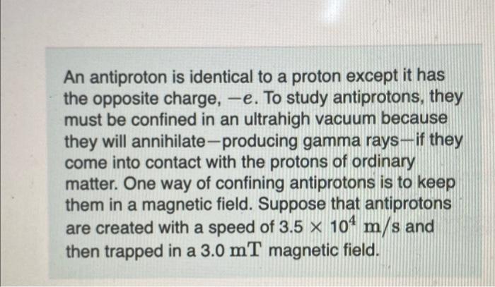 Solved An antiproton is identical to a proton except it has | Chegg.com